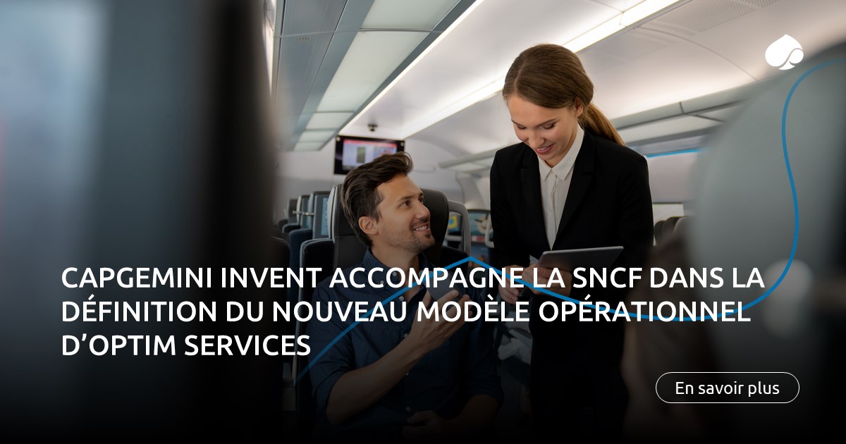 Capgemini Invent accompagne la SNCF dans la définition du nouveau modèle opérationnel d’Optim ...