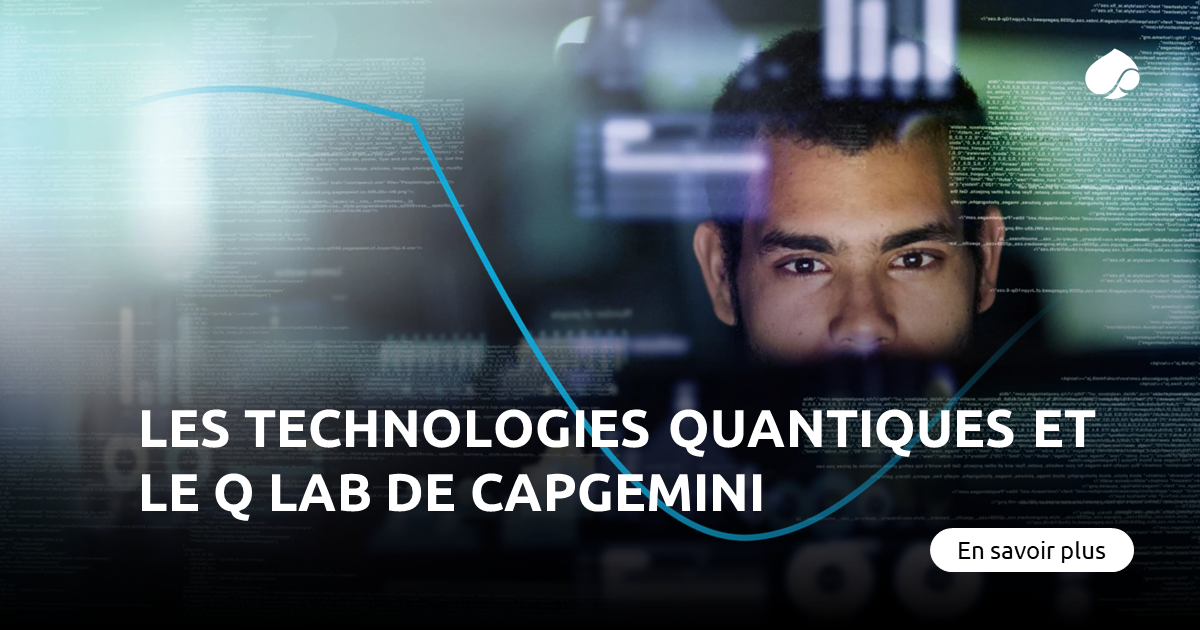 Les technologies quantiques et le Q Lab de Capgemini | Capgemini