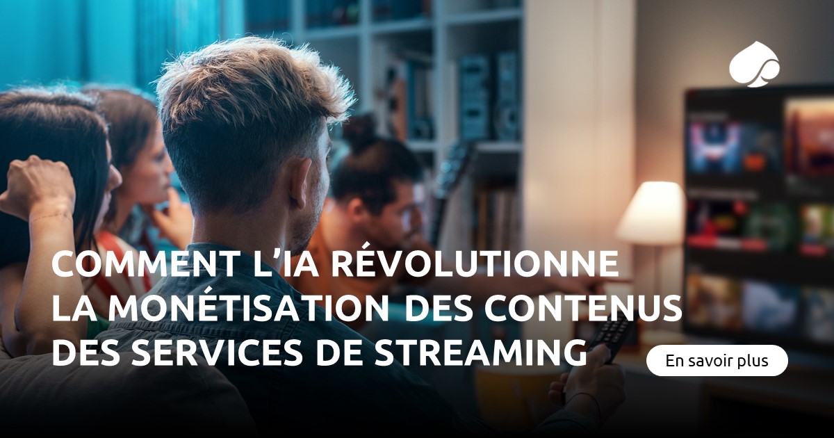 Comment l'IA révolutionne la monétisation des contenus des services de ...