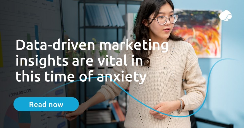 Data Driven Marketing Insights Are Vital In This Time Of Anxiety