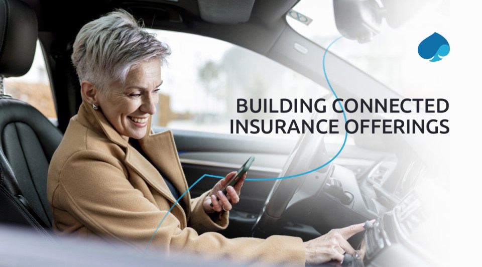 Building connected insurance offerings starts with customer-focused ...